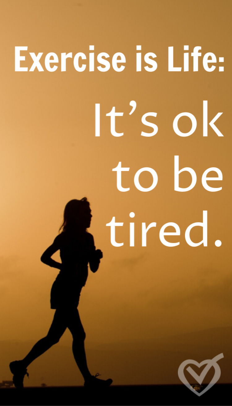 Life is Exercise: It's ok to be tired.